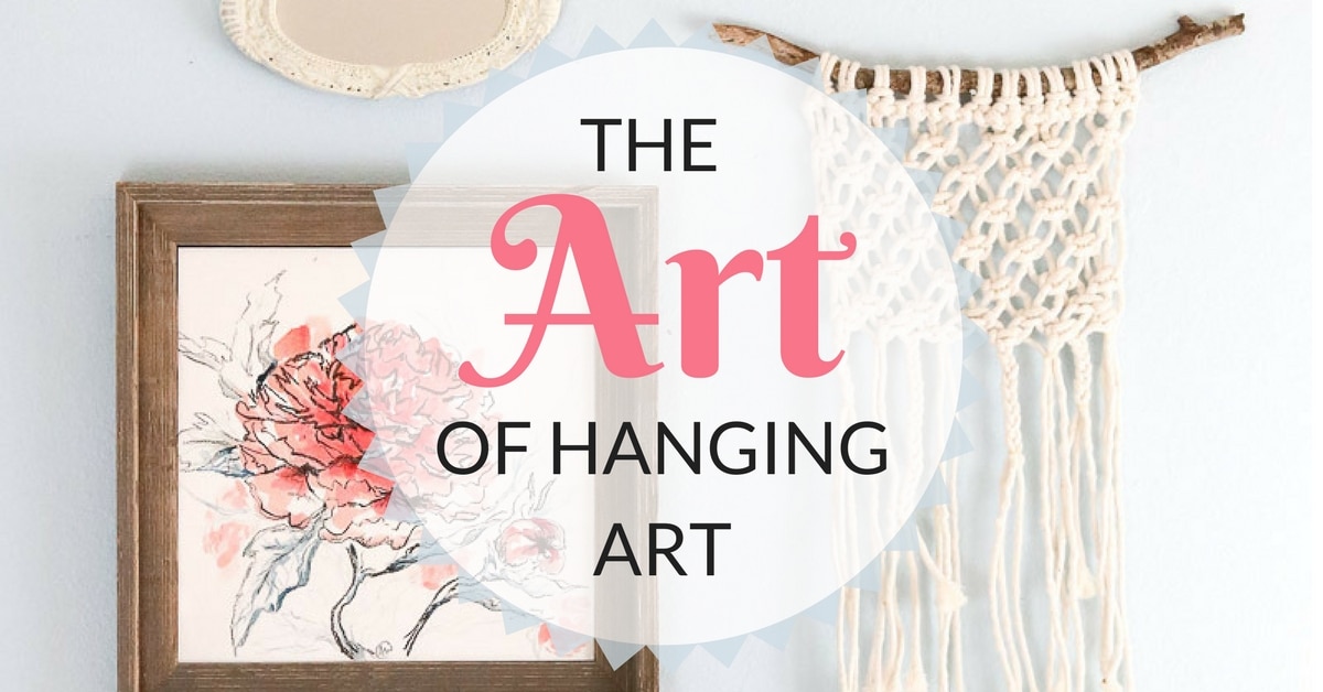 The Complete Guide on How to Hang Art